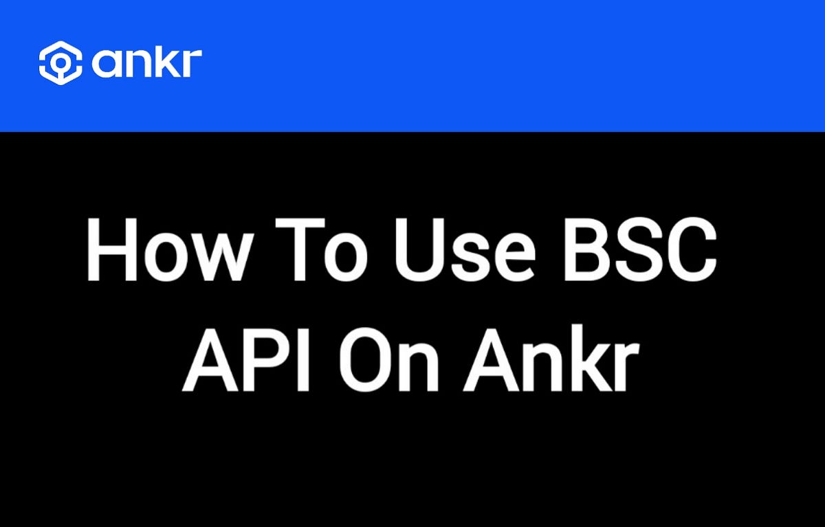 How To Use BSC API On Ankr. Developers can focus on the core… | by Blockchain Hub | Medium