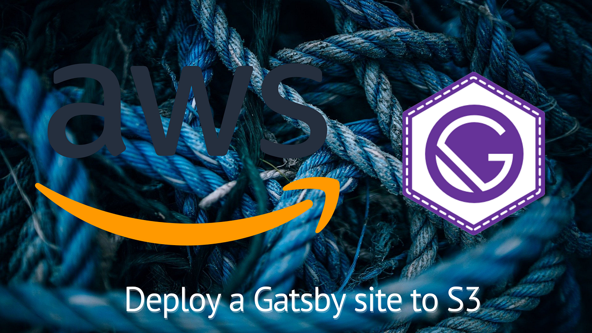 How to Deploy a Gatsby Site to an S3 Bucket | by Matthew Brown | AWS in Plain English