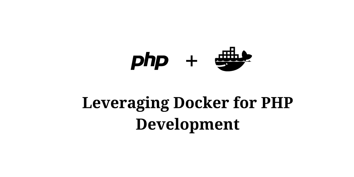 Leveraging Docker for PHP Development | by Kwame Oteng Appiah-Nti | Medium