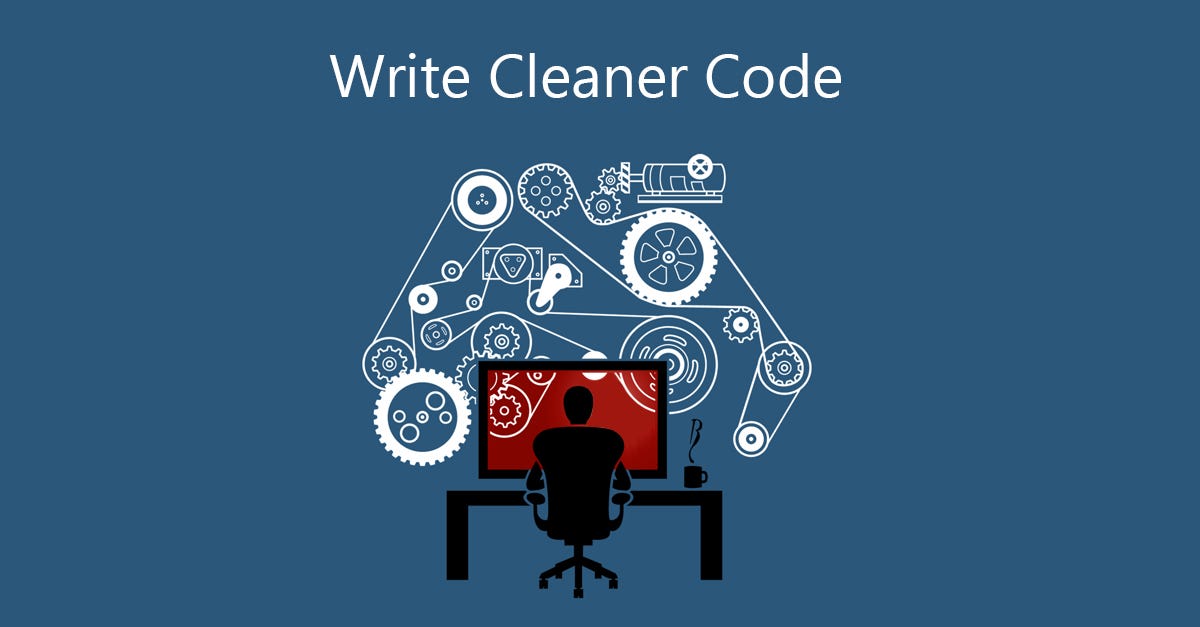 How to write cleaner code…. “Simple and Readable code is far better ...