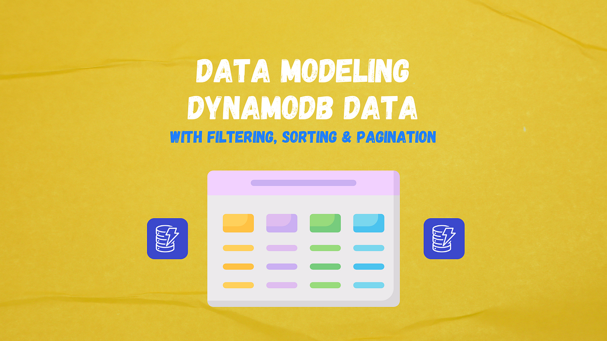 Data Modeling DynamoDB Data With Filtering, Sorting & Pagination | by Uriel Bitton | Towards AWS