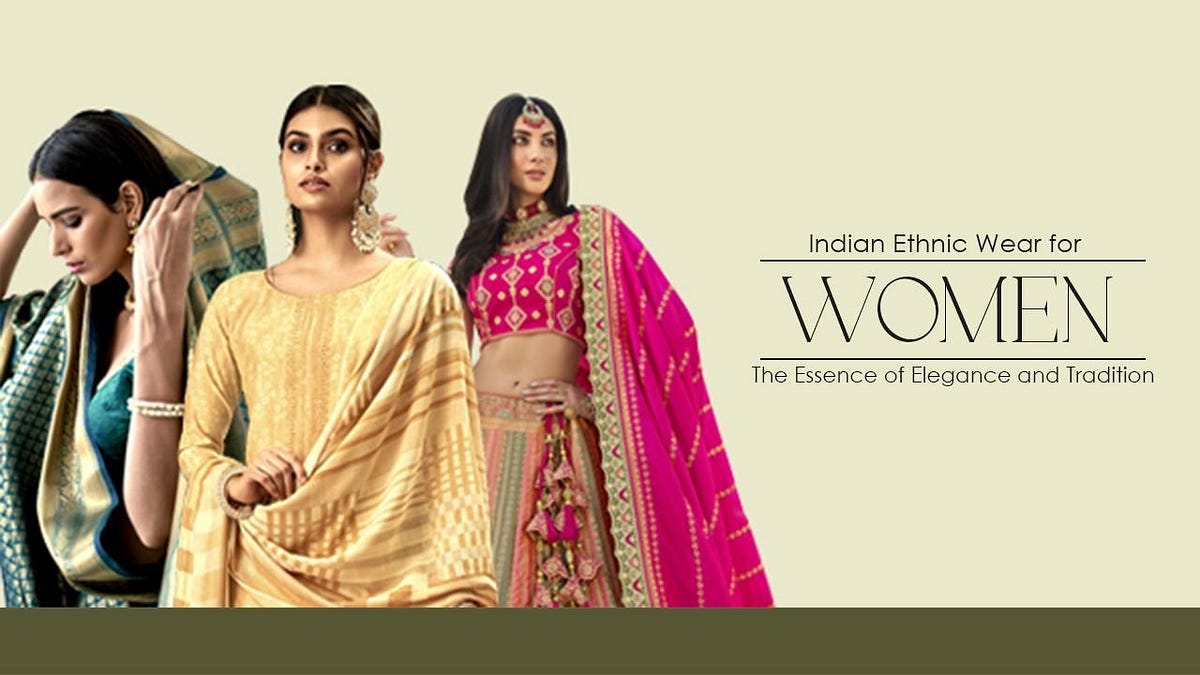 Indian Ethnic Wear for Women: The Essence of Elegance and Tradition ...