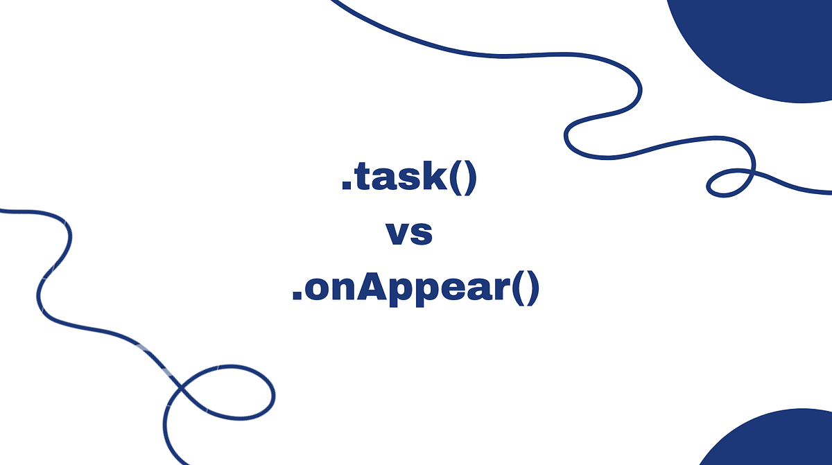 .task() vs .onAppear(). In SwiftUI | Medium