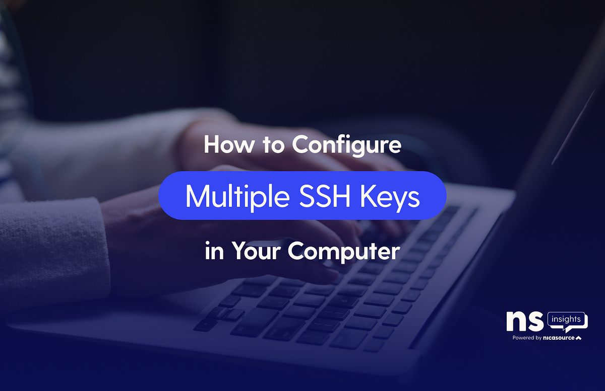How to configure multiple SSH keys in your computer | by Ali S | NicaSource | Medium