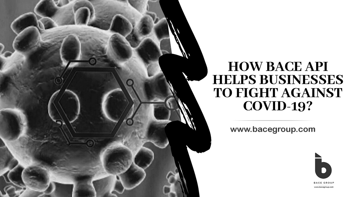 How BACE API helps businesses to fight against COVID-19? | by BACE ...