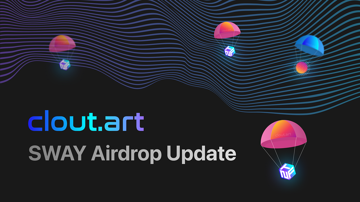 SWAY Airdrop Update. SWAY tokens to be released directly to… | by clout.art | Clout.art | Medium