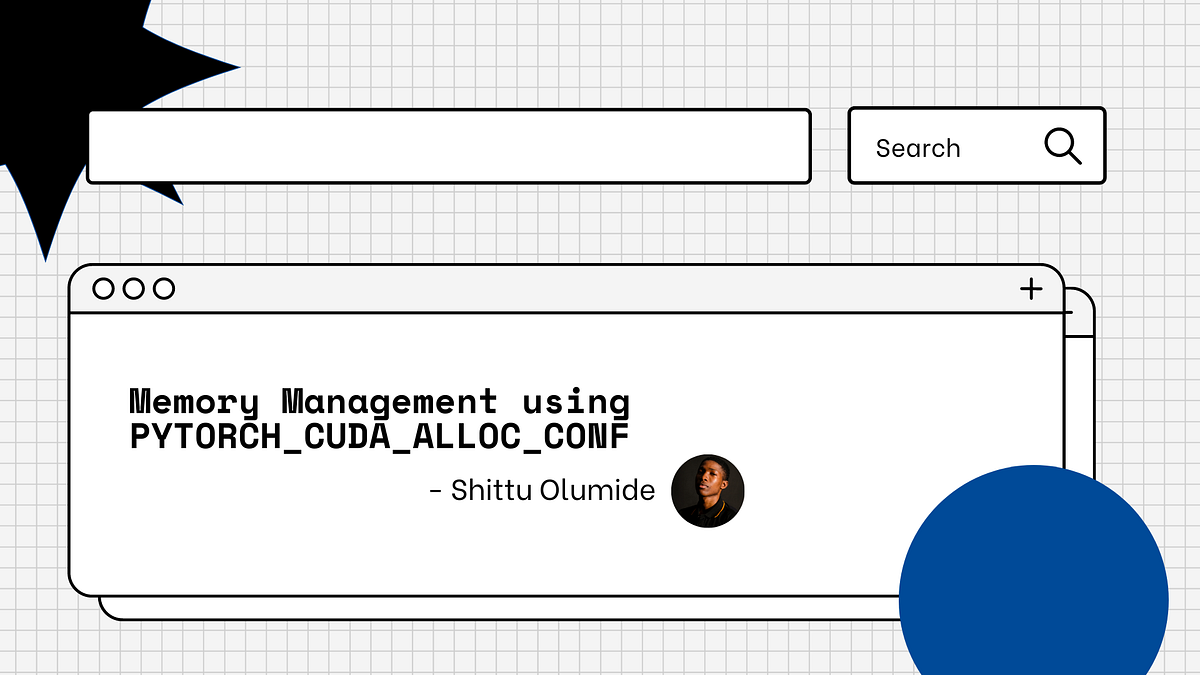 Memory Management using PYTORCH_CUDA_ALLOC_CONF | by Shittu Olumide ...
