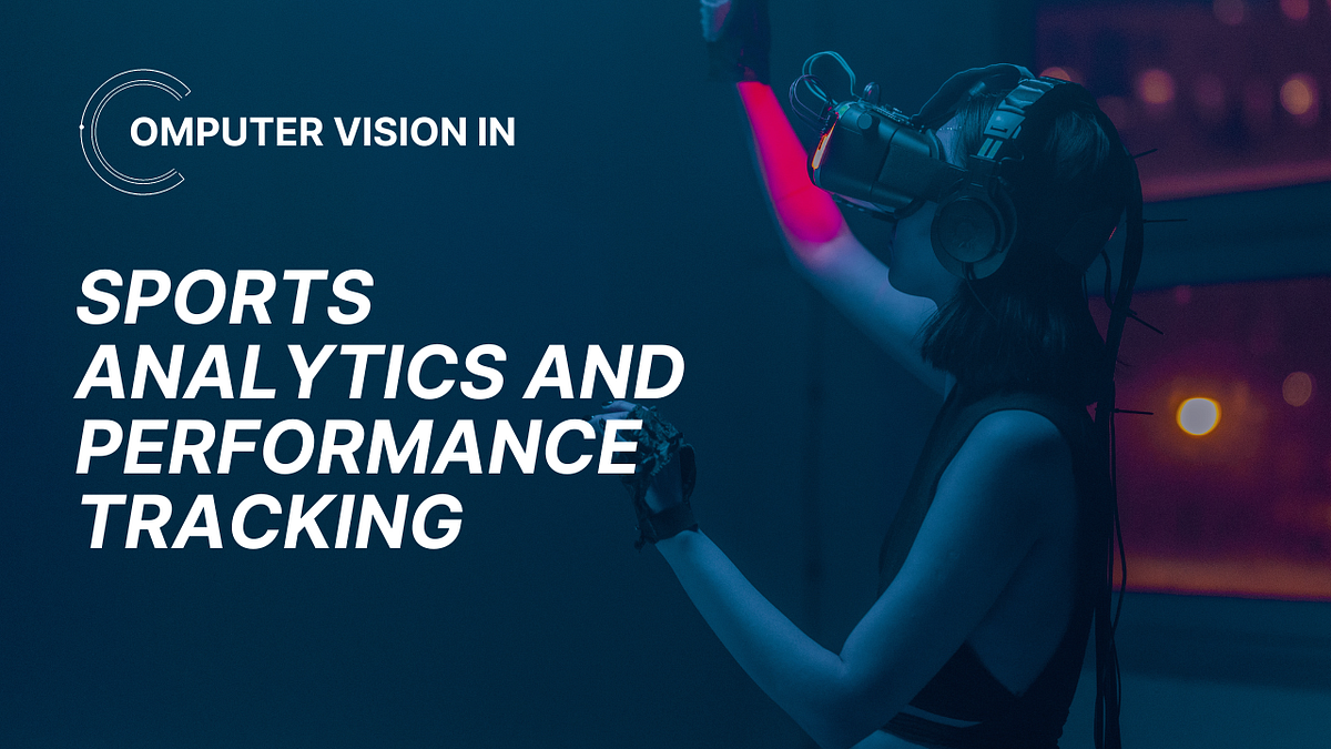 Computer Vision in Sports Analytics and Performance Tracking | by Blessynewlin | Medium