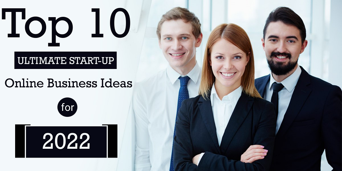 Top 10 Ultimate Start-up business ideas to launch in 2022 | by Nova ...