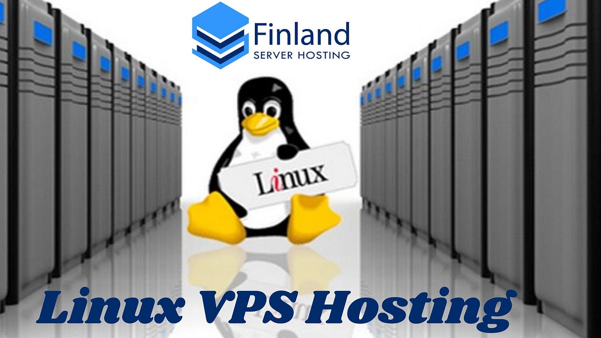 The Benefits of Using Linux VPS Hosting for Your Business - Finland Server Hosting - Medium