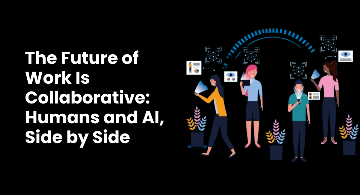 The Future of Work Is Collaborative: Humans and AI, Side by Side | by ...