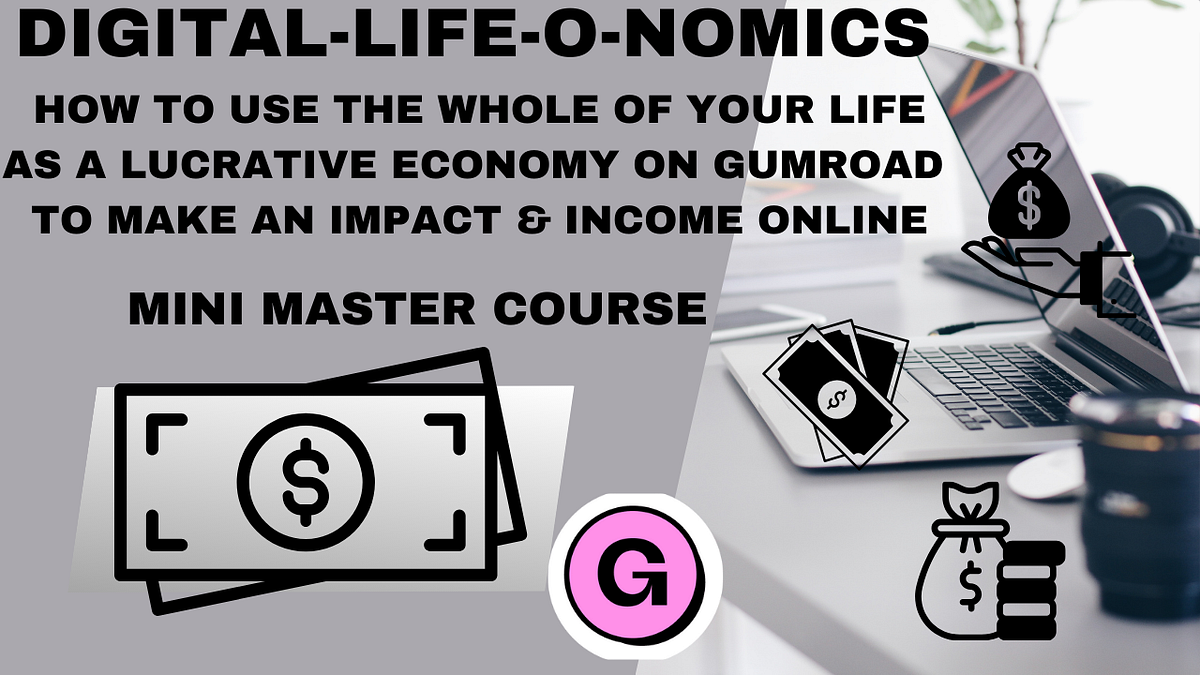 DIGITAL-LIFE-O-NOMICS: How to Use the WHOLE of Your Life as a Lucrative ...