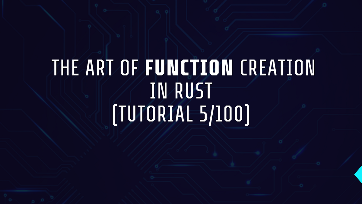The Art of Function Creation in Rust (Tutorial 5/100) | by Giorgio Martinez | Towards Dev