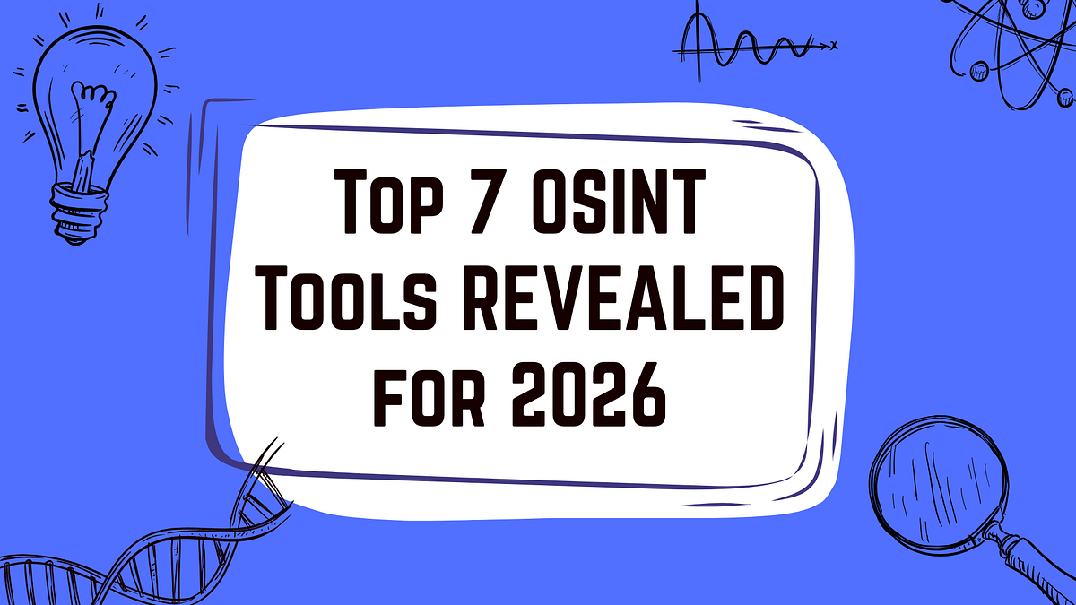 Top 7 OSINT Tools REVEALED for 2026 | by Shahzaib | OSINT Team