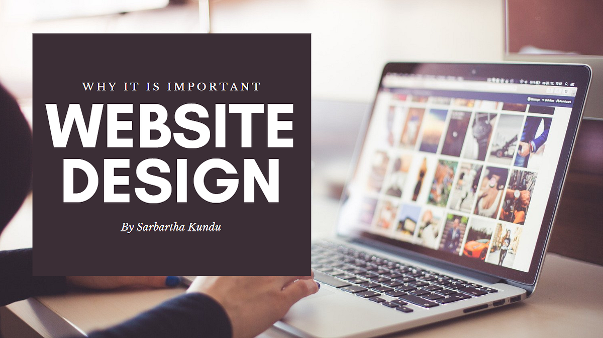 5 Reasons Why a Website Design is important for your business | by ...