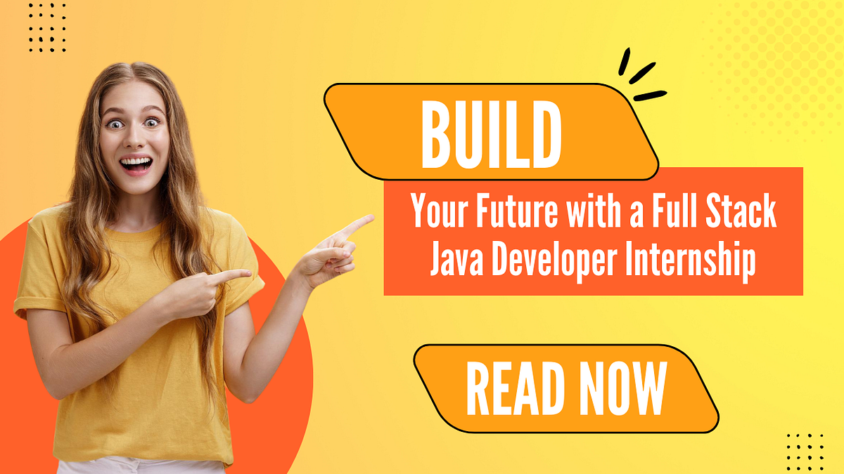 Build Your Future with a Full Stack Java Developer Internship | by ...