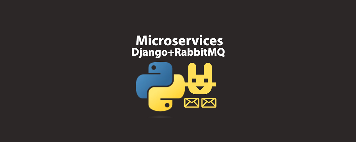 Microservices in Python: Django, RabbitMQ and Pika | by Manish Sharma | Medium