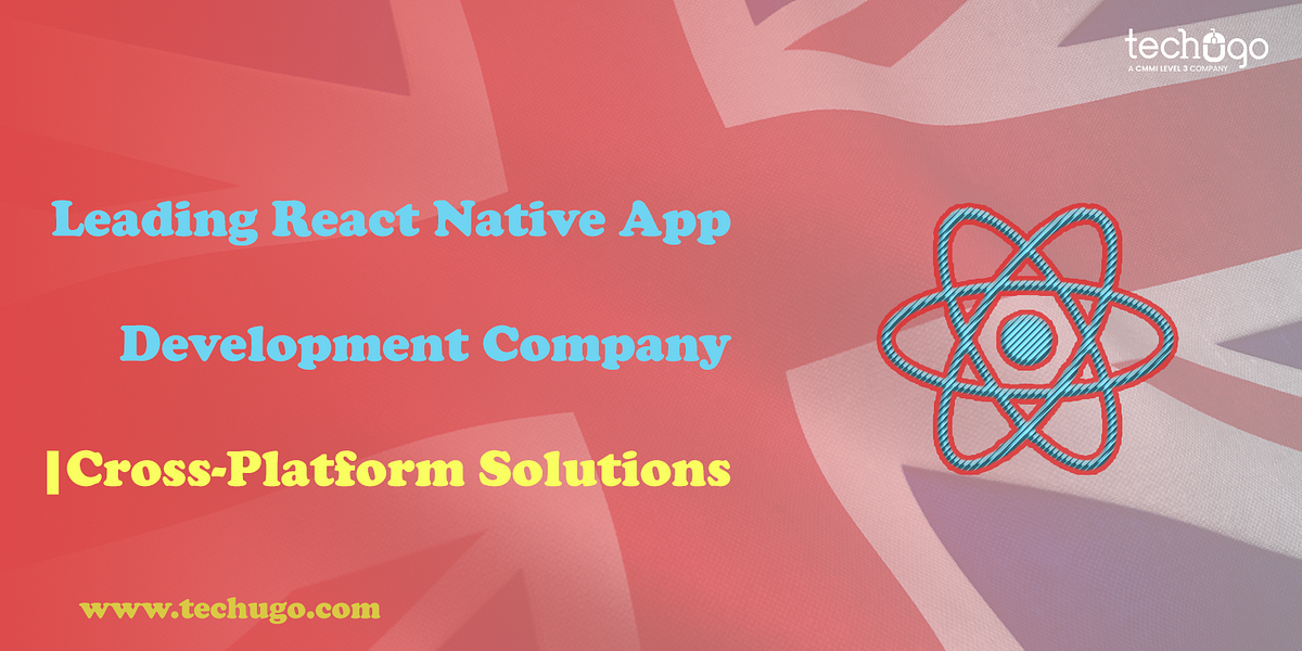 #Leading React Native App Development Company | Cross-Platform Solutions - Techugoapps - Medium