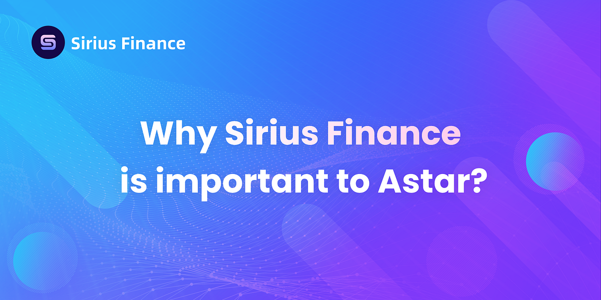 Why Sirius Finance is important to Astar? | by Sirius | Medium