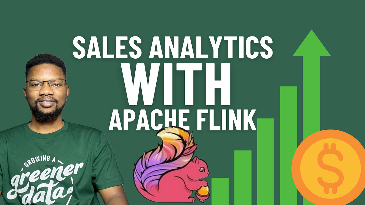 Apache Flink for Sales Analytics — End to End Data Engineering | by Yusuf Ganiyu | Towards Data ...