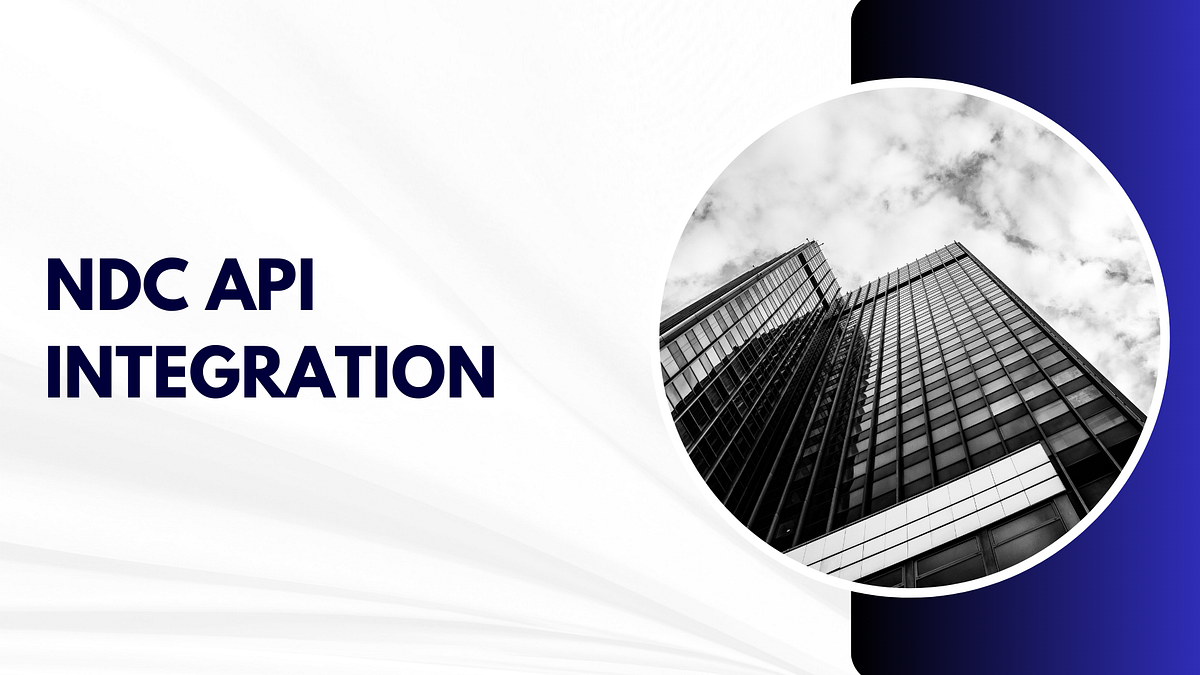 NDC API Integration: A Step-by-Step Guide for Travel Agents | by Bits & Portals | Medium