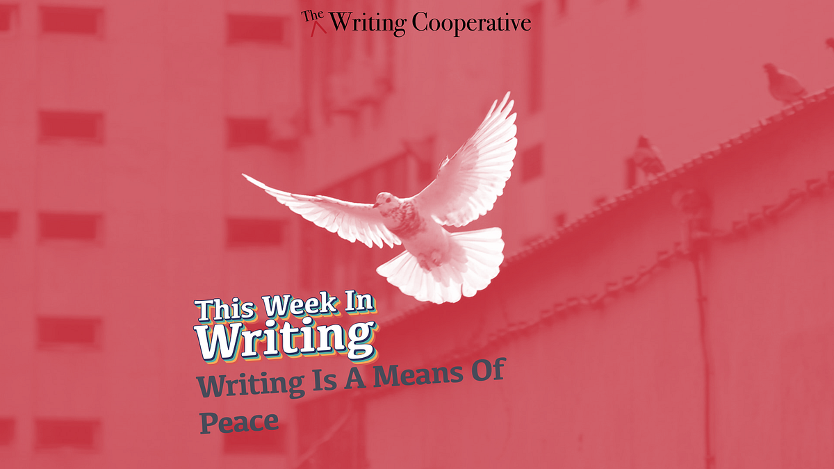 Writing Is A Means Of Peace. This Week in Writing we celebrate… | by ...