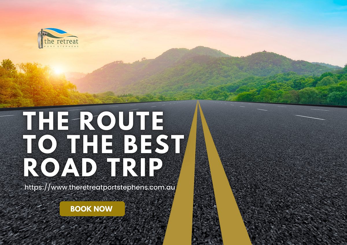 Route to the Most Amazing Road Trip - TheRetreatPortStephens - Medium