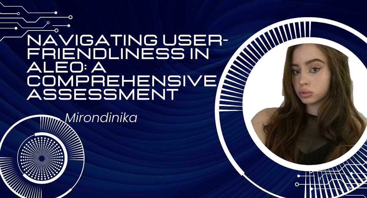 Navigating User-Friendliness in Aleo: A Comprehensive Assessment | by Mirondinika | Aug, 2023 ...