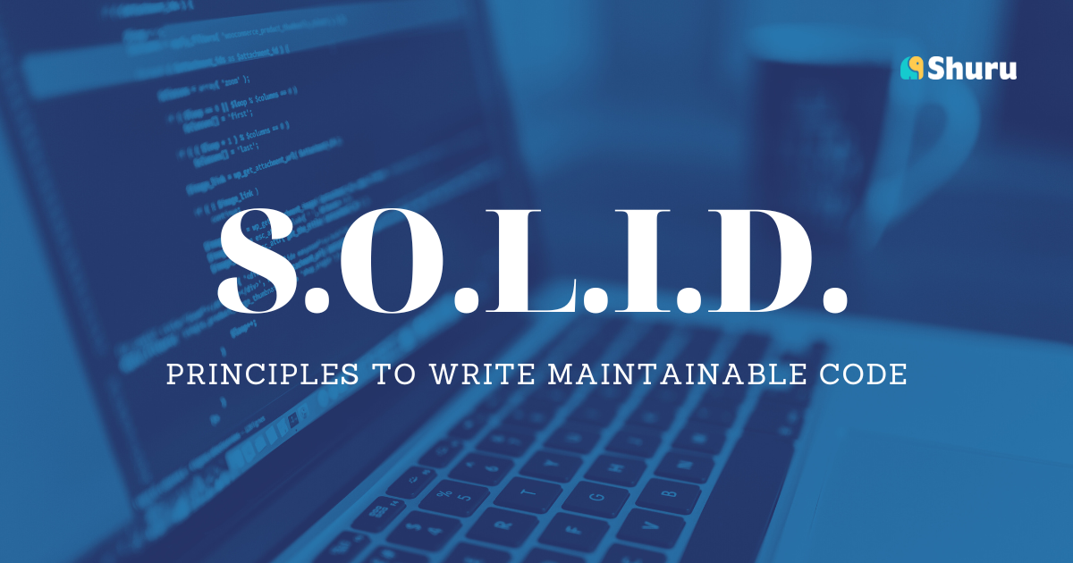 Mastering SOLID Principles: 5 Points Guide to Writing High-Quality Maintainable Code | by Shuru ...