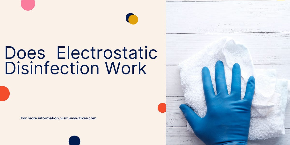 Does Electrostatic Disinfection Work? | by Fikes Cleaning Services | Medium