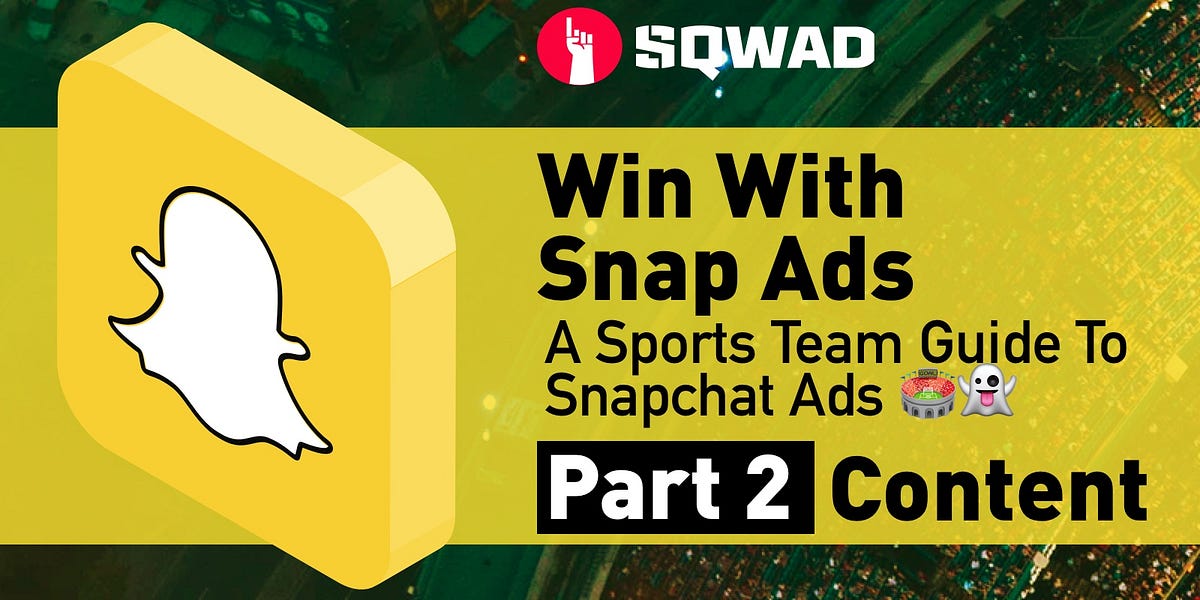 Sports Team Guide To Snapchat Ads |PART 2: The Content| | by Nick ...