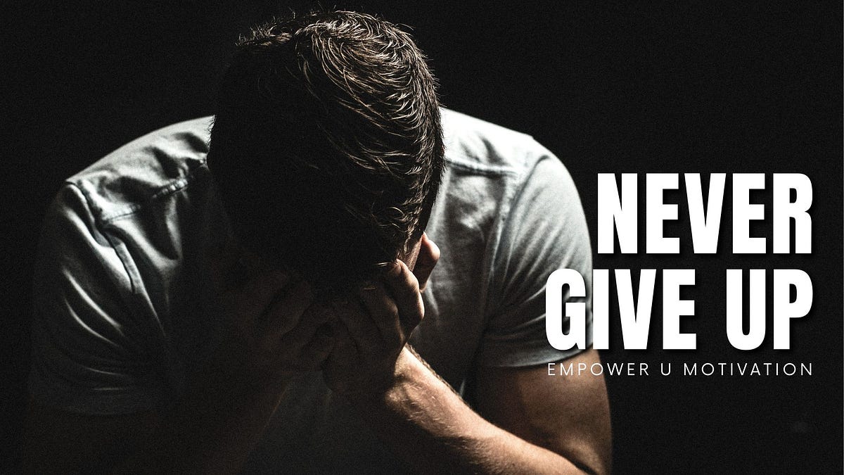 Never Give Up Powerful Motivational Speech By Empower U Motivation