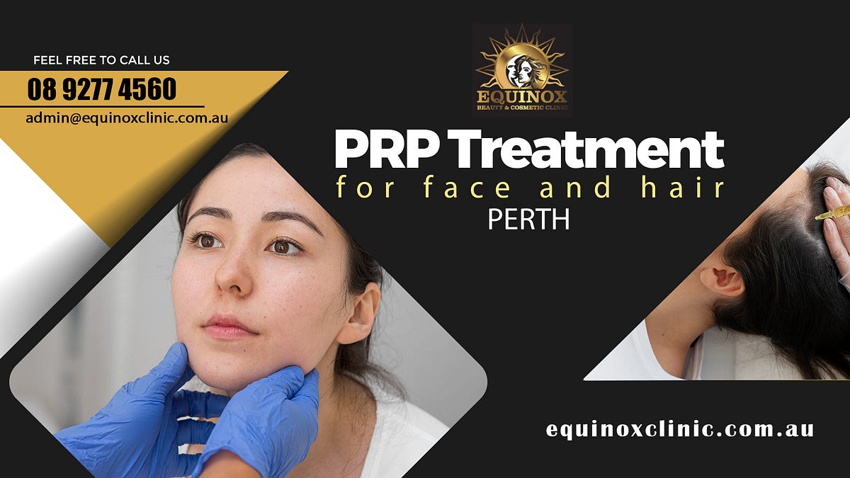 A Quick Guide to PRP Treatment for Face and Hair | by Equinox Beauty ...