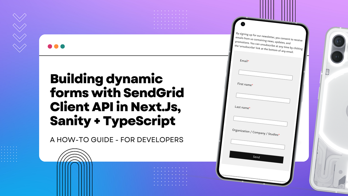 Building Dynamic Forms with SendGrid Client API in Next.Js and Sanity with TypeScript: A How-To ...