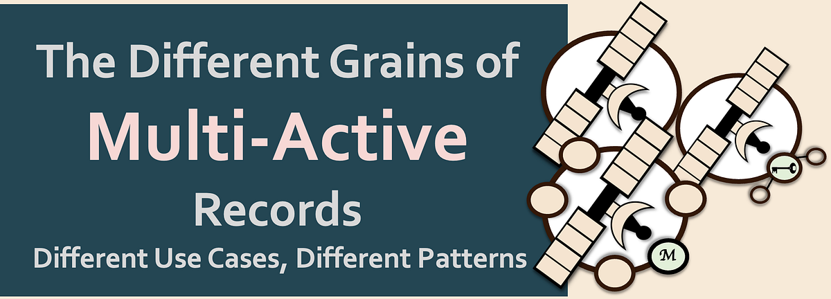 The Different Grains of Multi-Active Records. | by Patrick Cuba | The ...