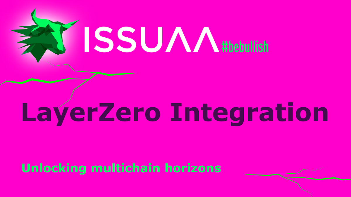 Unlocking New Horizons: LayerZero Integration Amplifies ISSUAA’s Multichain Vision | by ISSUAA ...