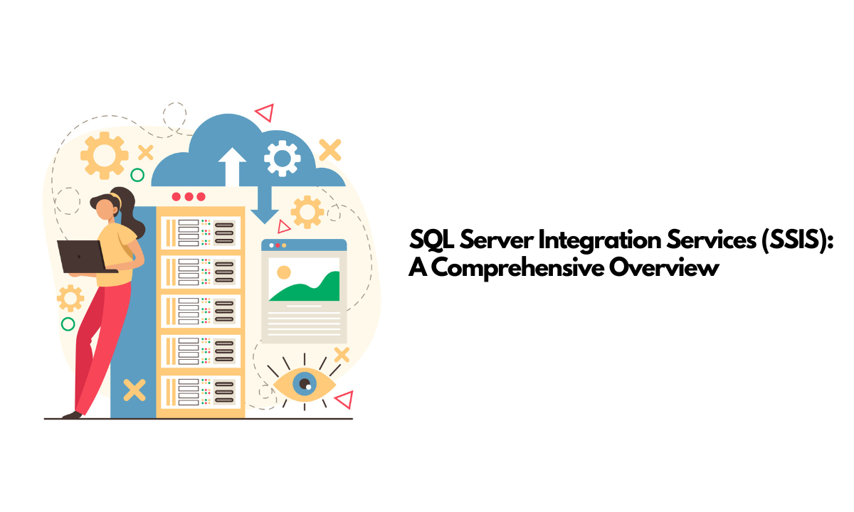 SQL Server Integration Services (SSIS): A Comprehensive Overview | by pixies | Medium