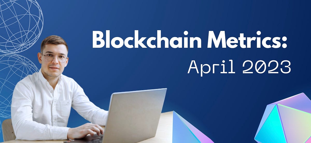 Blockchain Metrics: April 2023. Introduction | by Ivan Maltsev | 3x ...