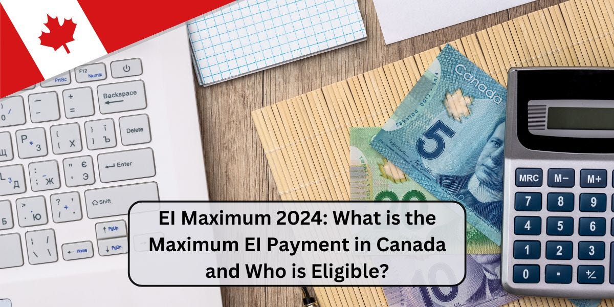 EI Maximum 2024: What is the Maximum EI Payment in Canada and Who is ...