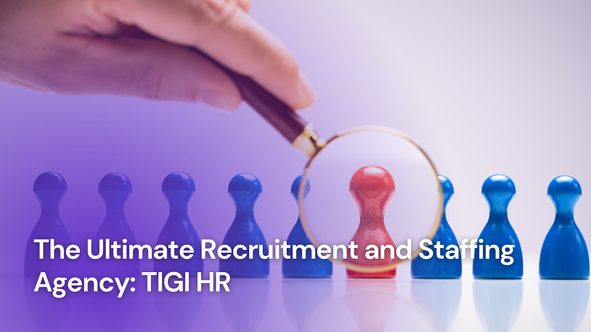 The Ultimate Recruitment and Staffing Agency: TIGI HR | by karthi ...
