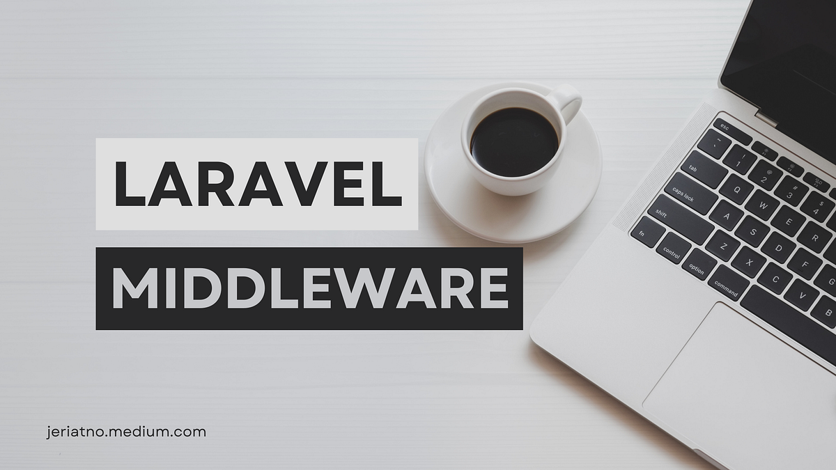 Laravel Middleware: Pengelolaan HTTP Request yang Efektif | by iwanna ...