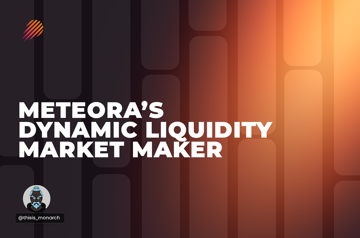 METEORA’s DLMM (Dynamic Liquidity Market Maker): WHY AND HOW TO USE ...