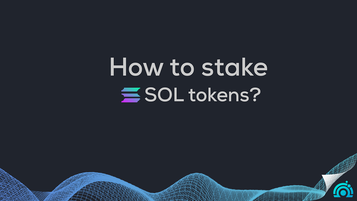 How to Stake Sol tokens?. Staking SOL tokens can be a great way… | by ...