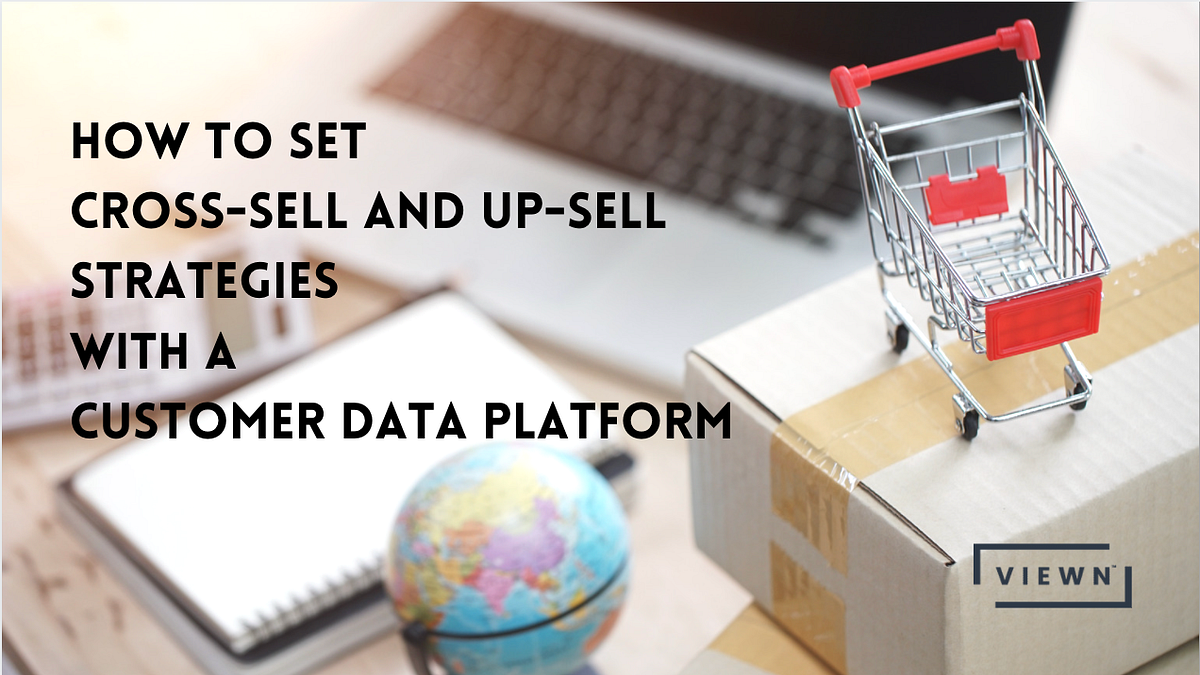 How to set cross-sell and up-sell strategies with a Customer Data ...