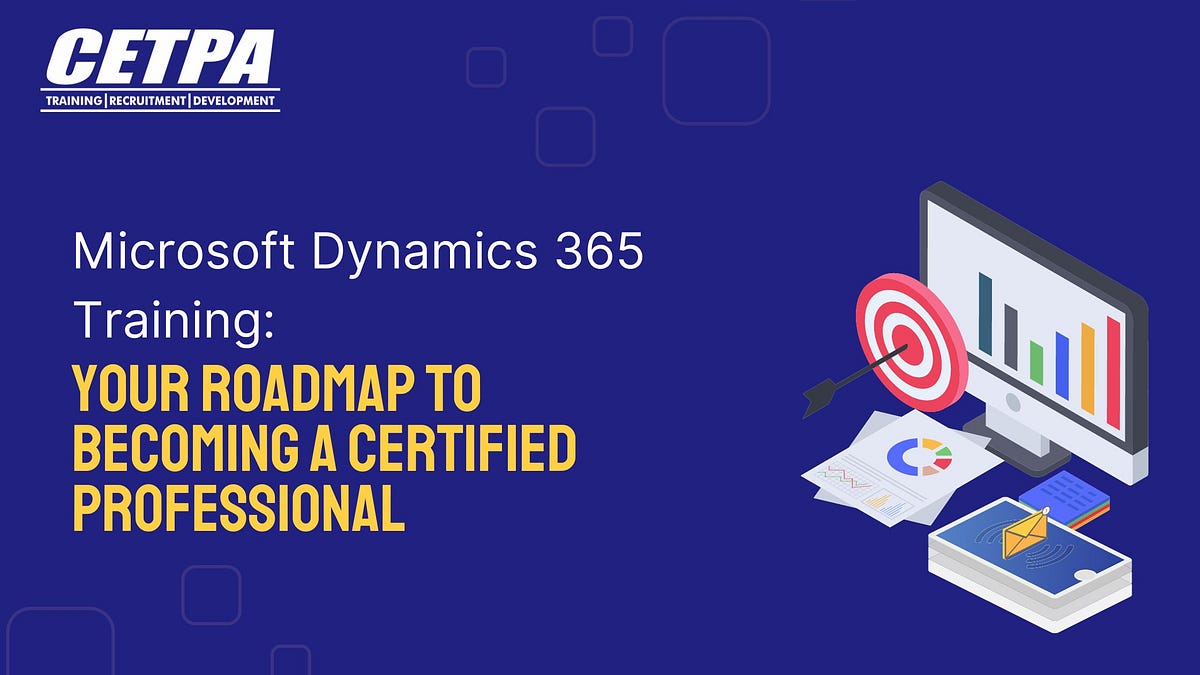 Microsoft Dynamics 365 Training: Your Roadmap to Becoming a Certified ...