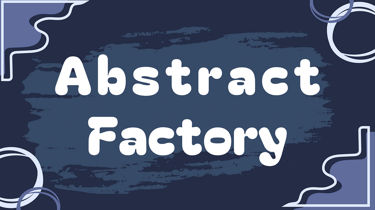 Understanding The Abstract Factory Design Pattern In Kotlin By Amol Pawar Softaai Blogs Medium