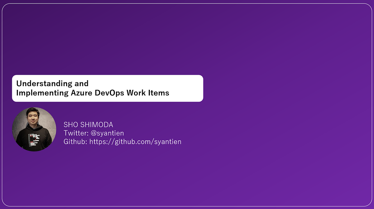 Understanding and Implementing Azure DevOps Work Items | by Sho Shimoda ...
