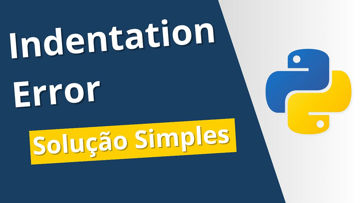 #2 IndentationError — Solução Simples | by Dados Anônimos | Medium