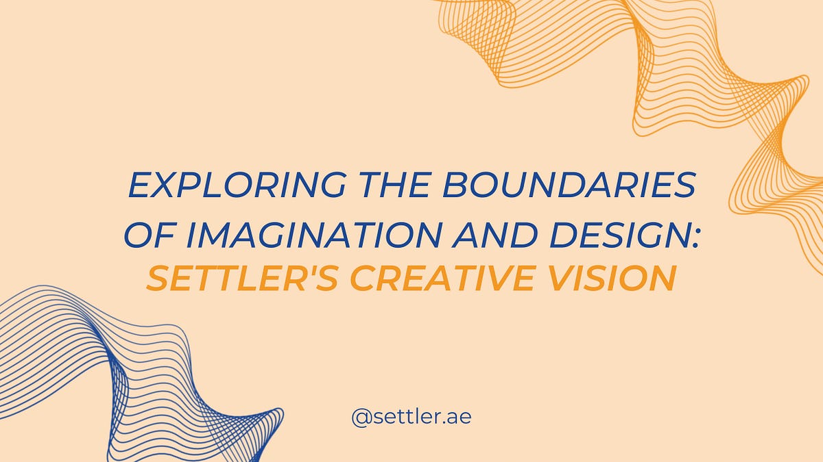 Exploring The Boundaries Of Imagination And Design: Settler’s Creative ...