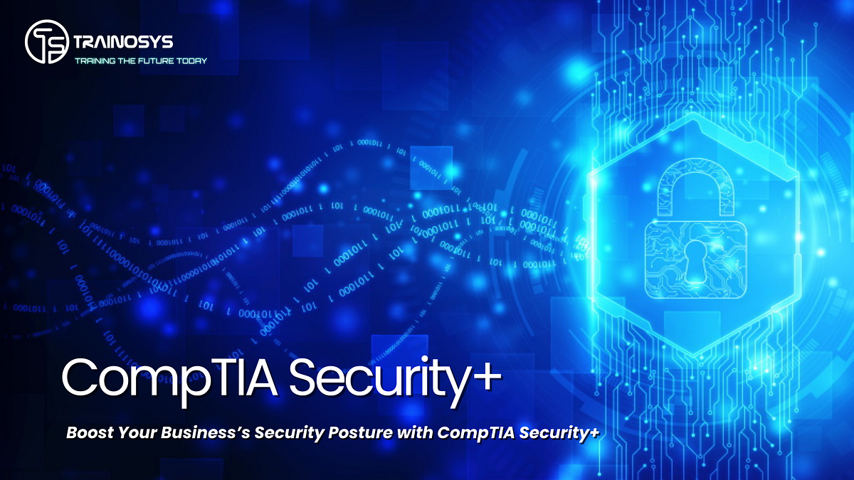 Boost Your Business’s Security Posture with CompTIA Security+ | by ...